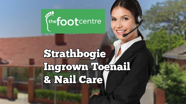 Strathbogie Ingrown Toenail & Nail Care - The Foot Centre